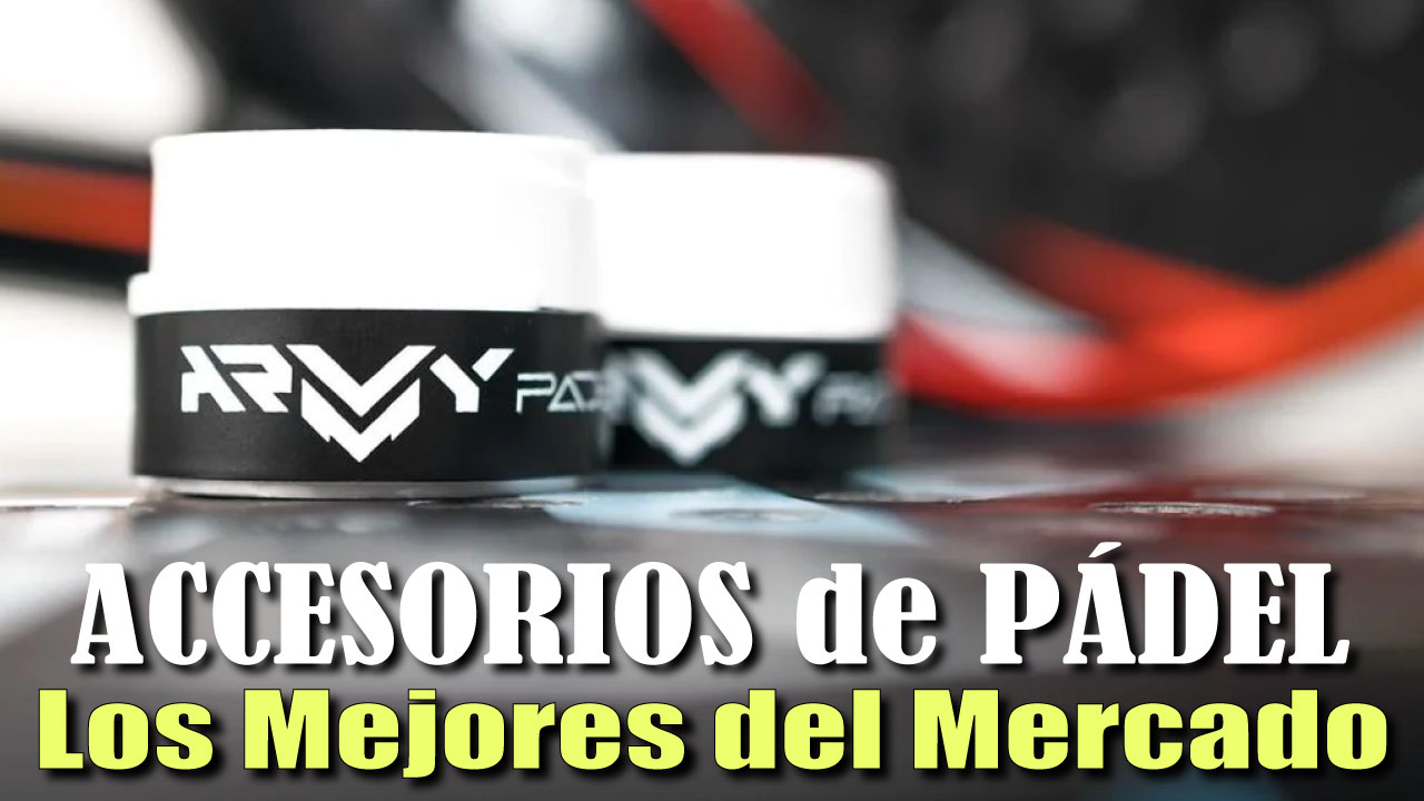 ACCESORIOS de PÁDEL 【 Mejores MARCAS del MERCADO